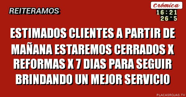 Estimados clientes a partir de mañana estaremos cerrados x reformas x 7 ...