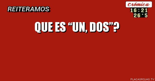 Que es “un, dos”? - Placas Rojas TV