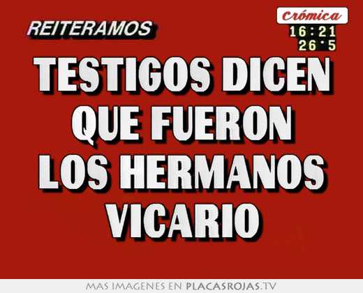 Testigos dicen que fueron los hermanos vicario - Placas Rojas TV