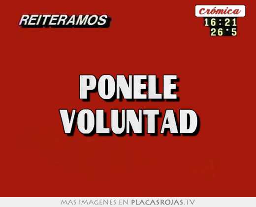 ponele voluntad - Placas Rojas TV