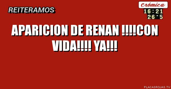 Aparicion de Renan !!!!con vida!!!! ya!!! - Placas Rojas TV