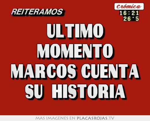 Ultimo momento marcos cuenta su historia - Placas Rojas TV