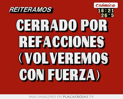 Cerrado por refacciones (volveremos con fuerza) - Placas Rojas TV