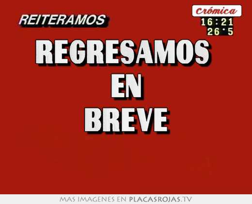 Regresamos en breve - Placas Rojas TV