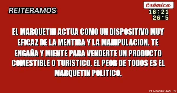 El marquetin actua como un dispositivo muy eficaz de la mentira y la ...