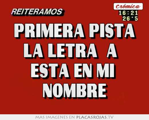 Primera pista la letra "a" esta en mi nombre - Placas Rojas TV