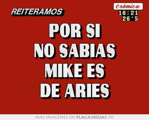 Por si no sabias mike es de aries - Placas Rojas TV