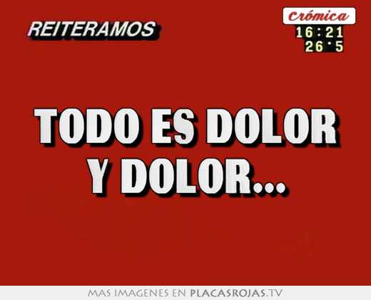 todo es dolor y dolor... - Placas Rojas TV
