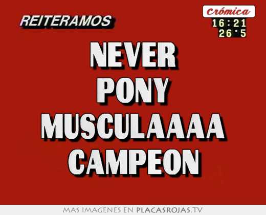 Never pony musculaaaa campeon - Placas Rojas TV