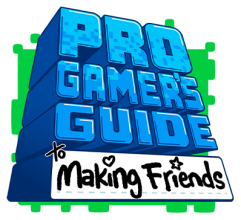 Pro Gamer's Guide to Making Friends by Brian Saviano