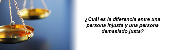 La diferencia del injusto y el demasiado justo - Portal Universal ...