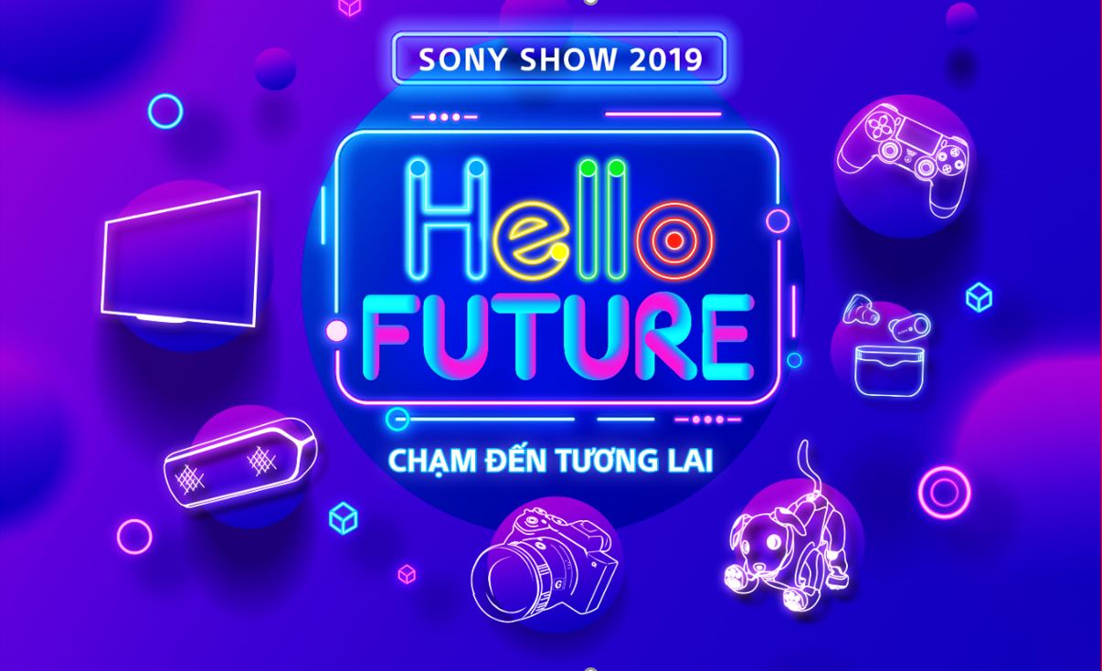 SONY SHOW 2019 - “HELLO FUTURE – CHẠM ĐẾN TƯƠNG LAI” KHI CÔNG NGHỆ THẤU ...