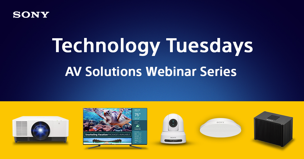 Technology Tuesdays AV Webinar Series Expanded Through December - Sony Pro