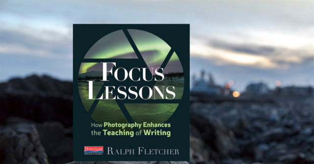 How The Language of Photography Can Be Used to Teach Writing | Heinemann