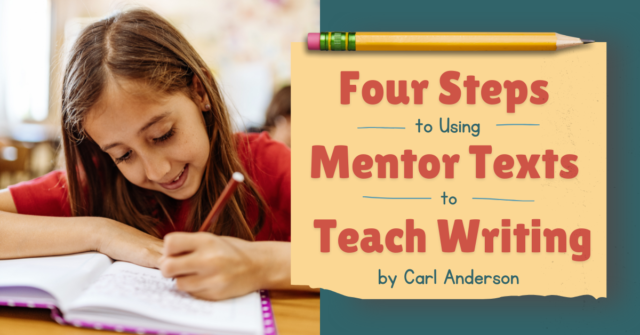 Four Steps to Using Mentor Texts to Teach Writing | Heinemann