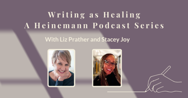 ON THE PODCAST: Writing as Healing with Stacey Joy | Heinemann