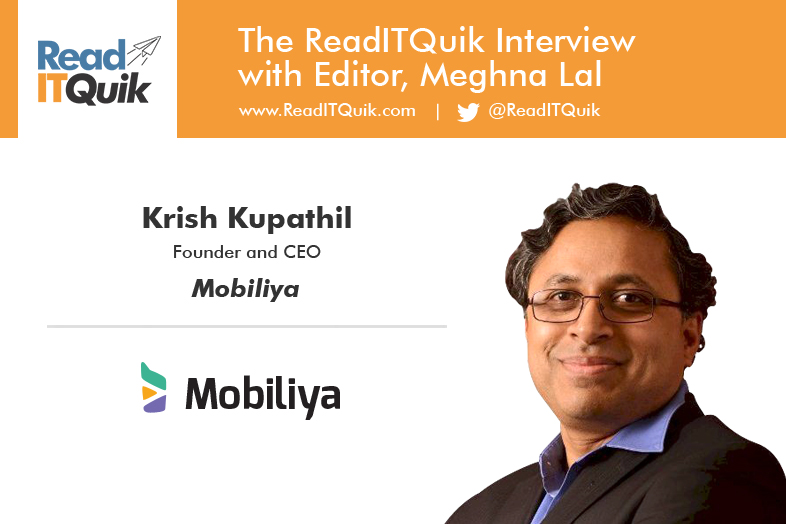A Chat with Krish Kupathil, Founder & CEO at Mobiliya – ReadITQuik