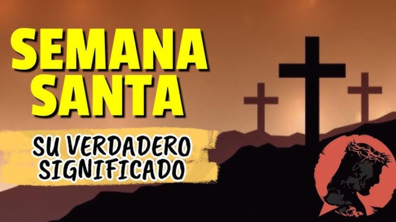 ¿Qué es la Semana Santa y cuál es su verdadero significado?