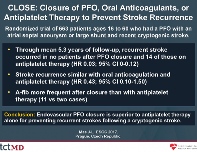 CLOSE: Closure of PFO, Oral Anticoagulants, or Antiplatelet Therapy to Prevent Stroke Recurrence ...