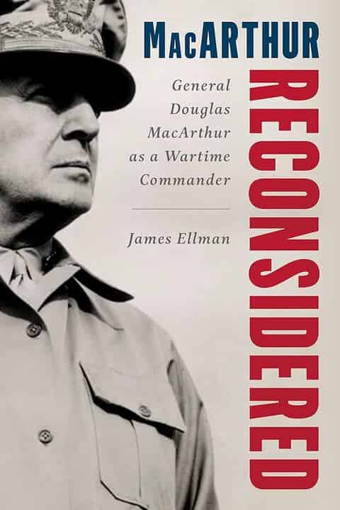 Book Review: James Ellman’s MacArthur Reconsidered: General Douglas ...