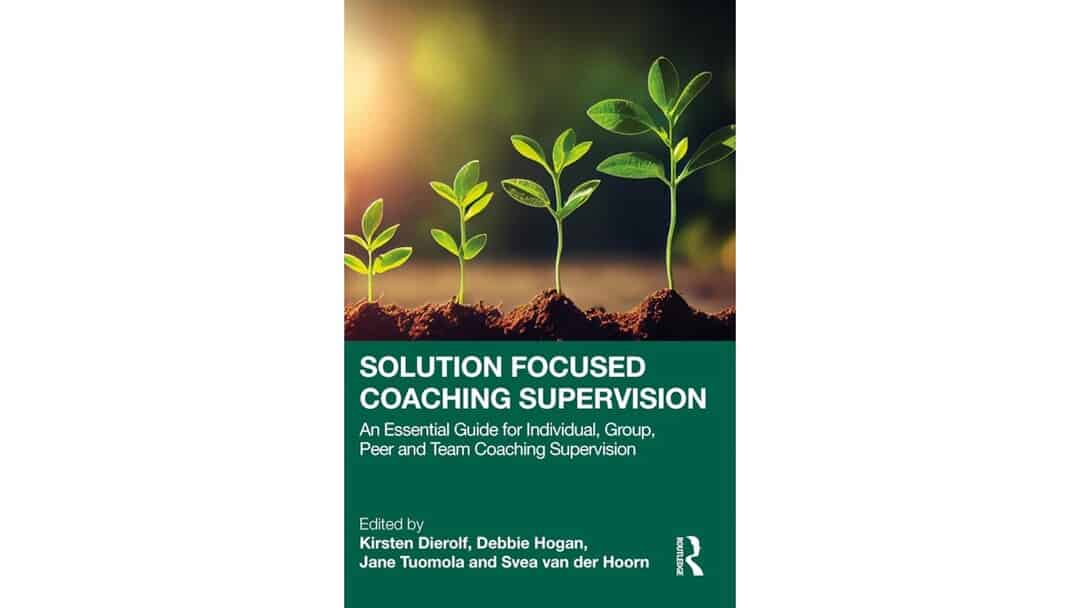 Solution Focused Coaching Supervision: An Essential Guide for Individual, Group, Peer and Team ...