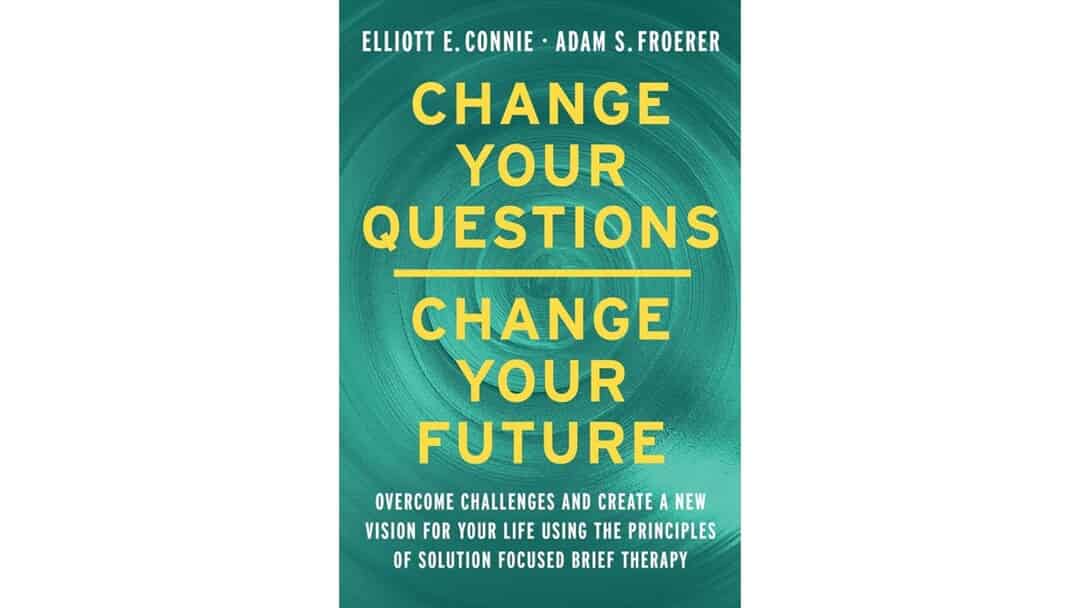Change Your Questions, Change Your Future by Elliott E Connie and Adam ...