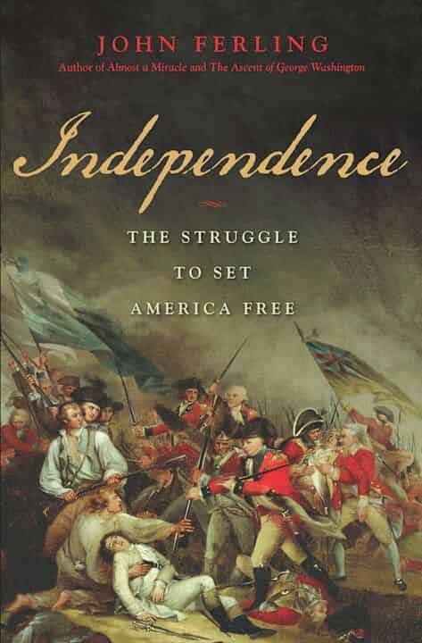 John Ferling. Independence: The Struggle to set America Free. New York ...