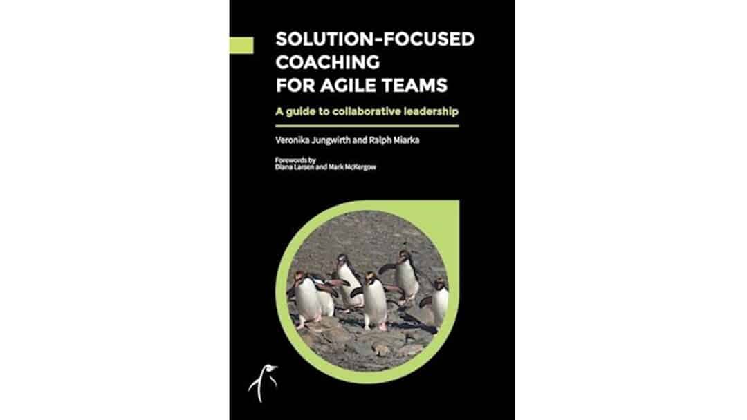 Solution-Focused Coaching for Agile Teams: A Guide to Collaborative Leadership by Veronika ...
