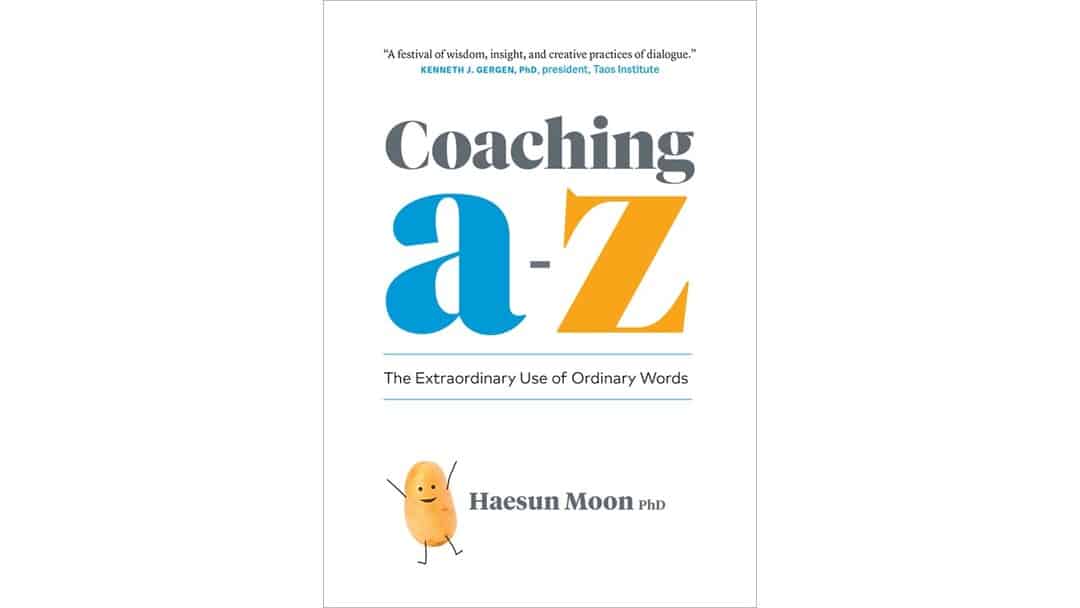 Coaching A-Z: The Extraordinary Use of Ordinary Words by Haesun Moon ...