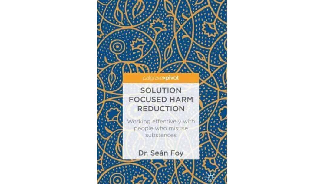 Solution Focused Harm Reduction: Working Effectively With People Who ...