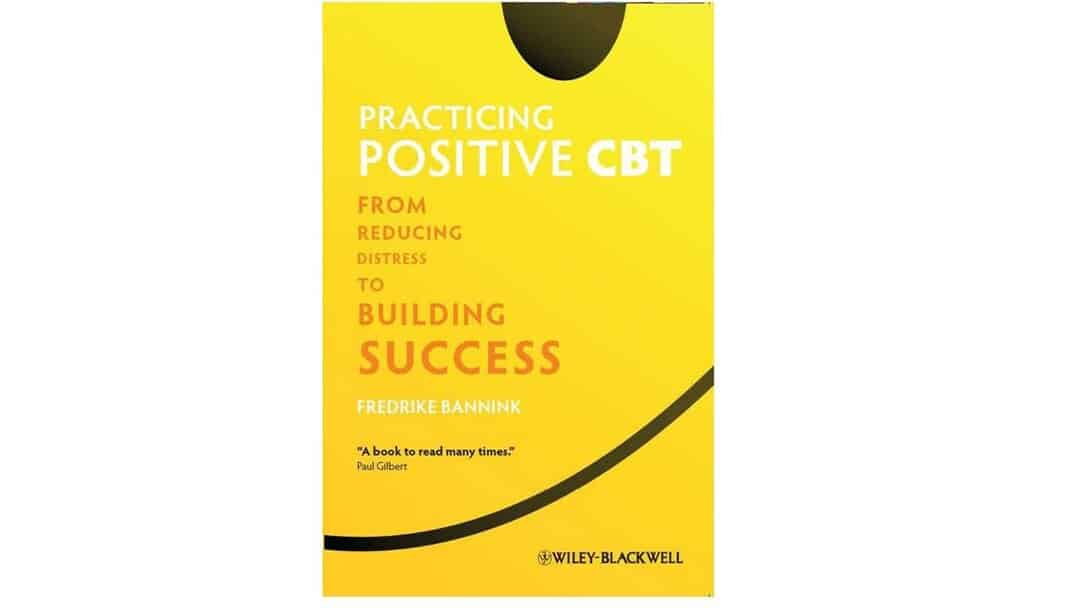 Book Review Practising Positive CBT: From Reducing Distress to Building ...