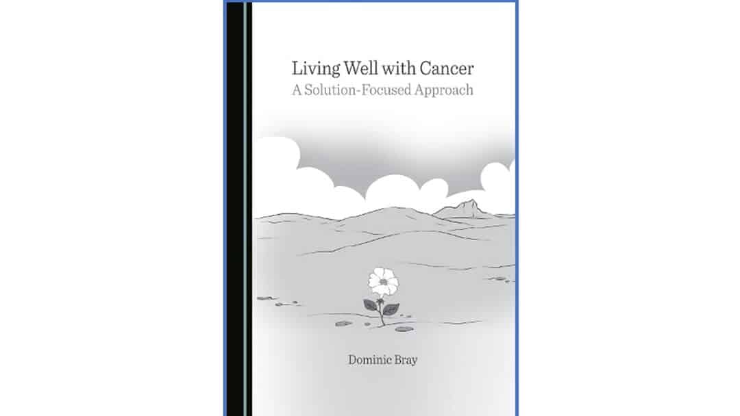 Living Well With Cancer: A Solution-Focused Approach by Dominic Bray ...
