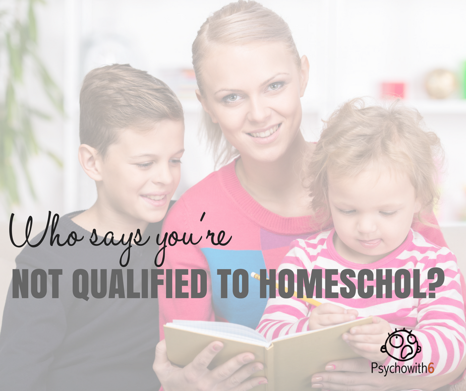 Who Says You're Not Qualified to Homeschool?