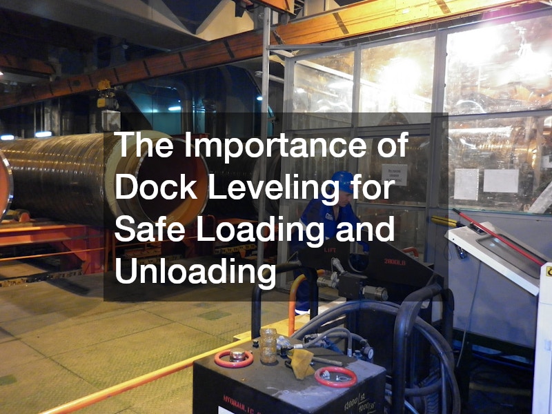 The Importance of Dock Leveling for Safe Loading and Unloading ...