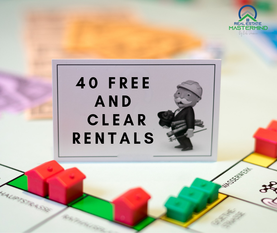 Do you want 40 Free and Clear Rentals in 5 years?