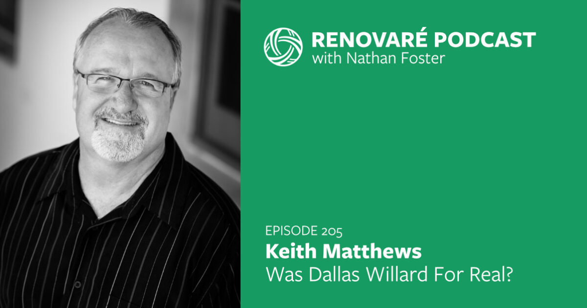 Podcast: Keith Matthews — Was Dallas Willard For Real? | Renovaré