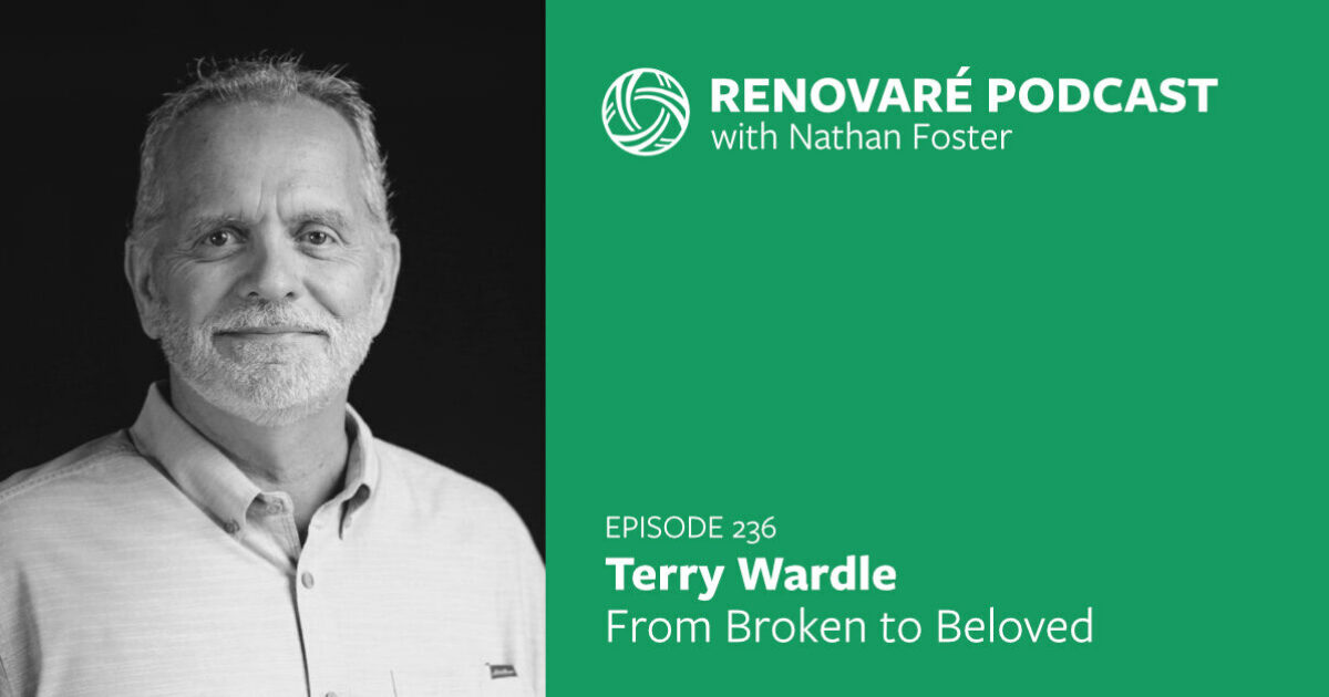 Podcast: Terry Wardle — From Broken to Beloved | Renovaré