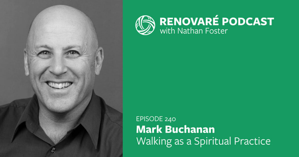 Podcast: Mark Buchanan — Walking as a Spiritual Practice | Renovaré