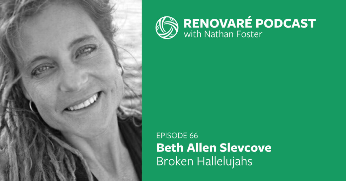 Podcast: Beth Allen Slevcove — Broken Hallelujahs | Renovaré