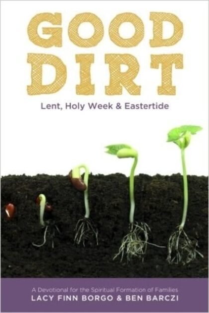 Good Dirt: Lent, Holy Week & Eastertide (Volume 2) | Renovaré