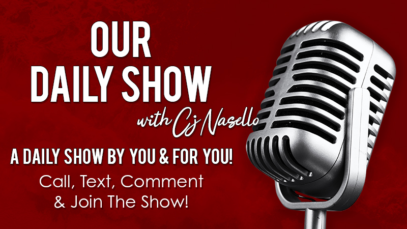 Our Daily Show! with CJ Nasello Live 9-11 a.m. Monday - Friday