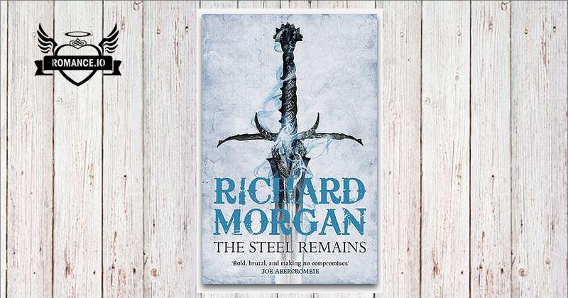 The Steel Remains by Richard K. Morgan