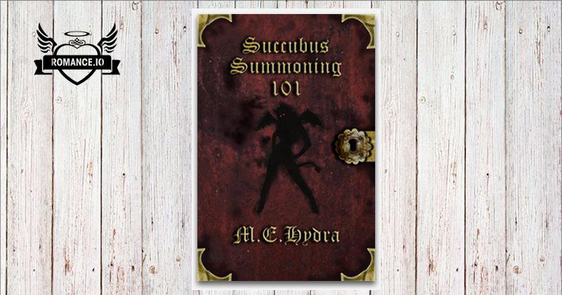 Succubus Summoning 101 by M.E. Hydra