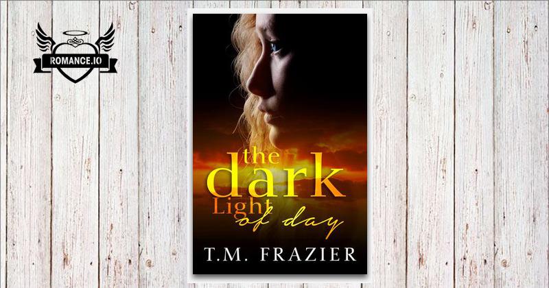 The Dark Light of Day by T.M. Frazier