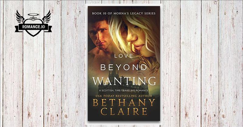 Love Beyond Wanting : Book 10 by Bethany Claire