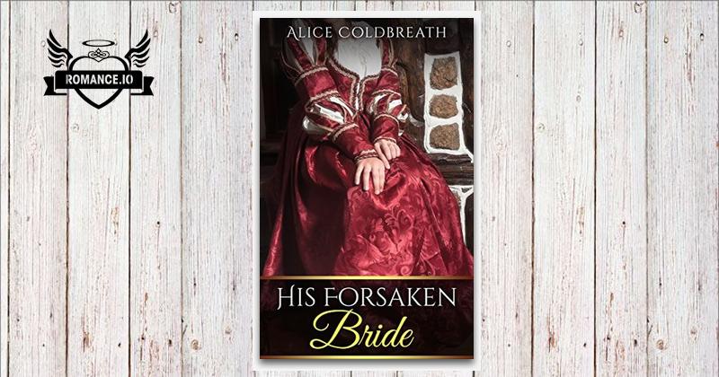 His Forsaken Bride by Alice Coldbreath