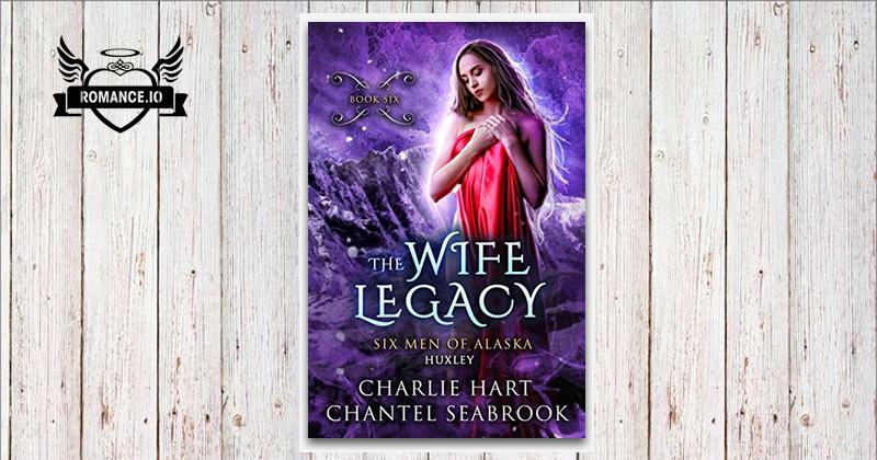 The Wife Legacy: Huxley by Frankie Love, Charlie Hart, Chantel Seabrook