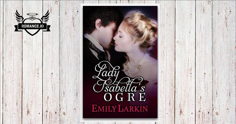 Lady Isabella's Ogre by Emily Larkin, Emily May