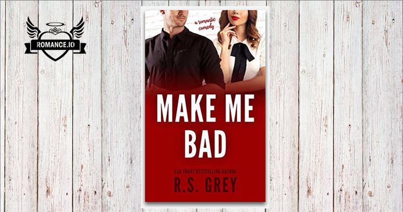Make Me Bad by R.S. Grey
