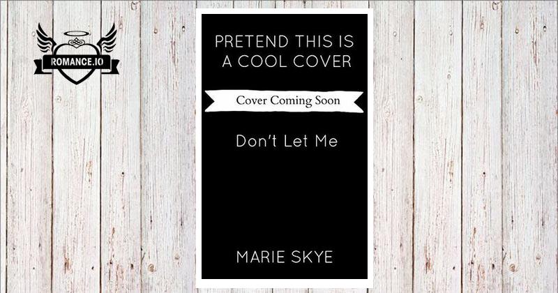 Don't Let Me by Marie Skye